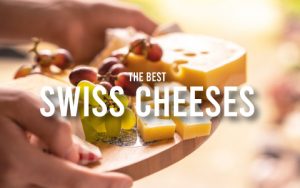 Best Swiss cheeses to taste during your holiday in Switzerland